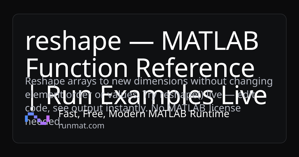 reshape — MATLAB Function Reference | Run Examples Live | RunMat